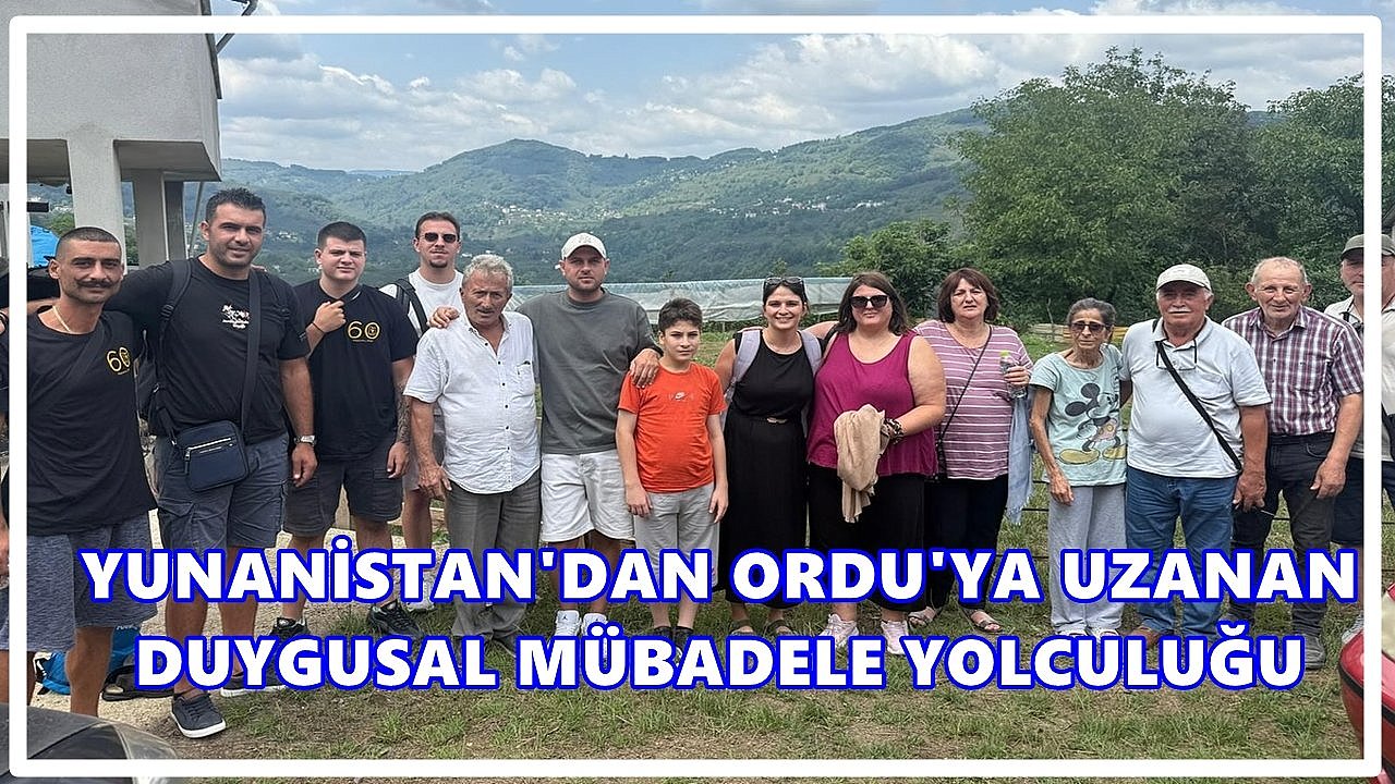 Yunanistan’dan Ordu Fatsa’ya Duygusal Mübadele Yolculuğu - GÜNDEM - Ordu Gazete